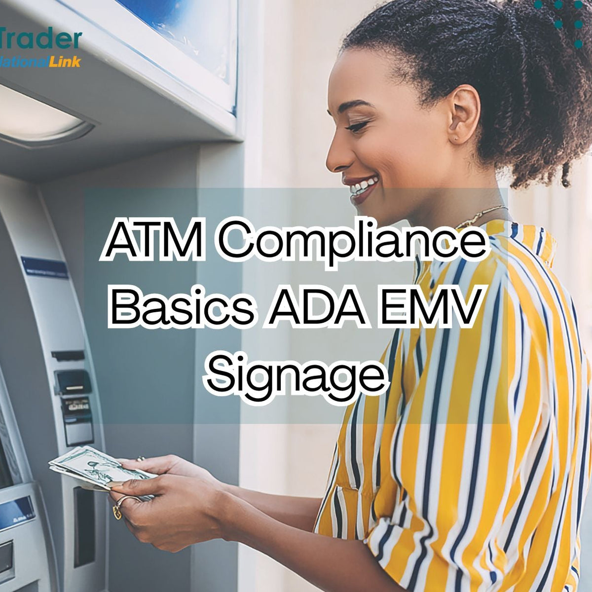ATM Compliance Basics ADA EMV and Signage Guide – ATMTrader