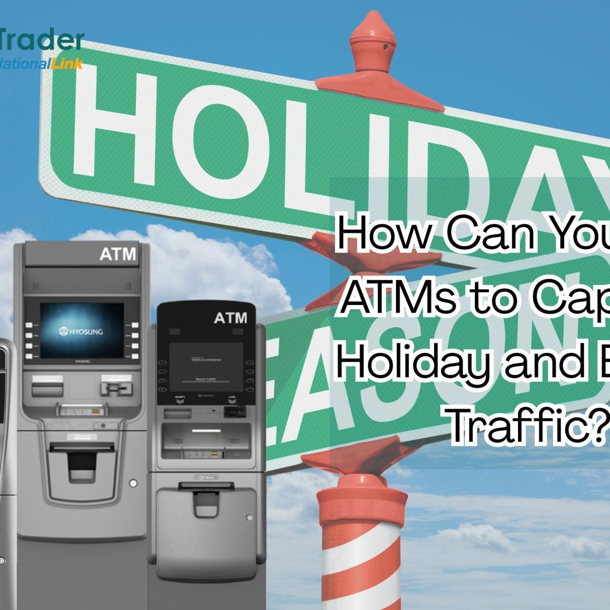 Holiday ATM Strategy for Events and Seasonal Traffic – ATMTrader