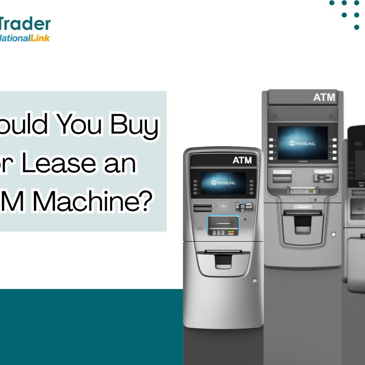 Should You Buy or Lease an ATM Machine? | ATMTrader Guide